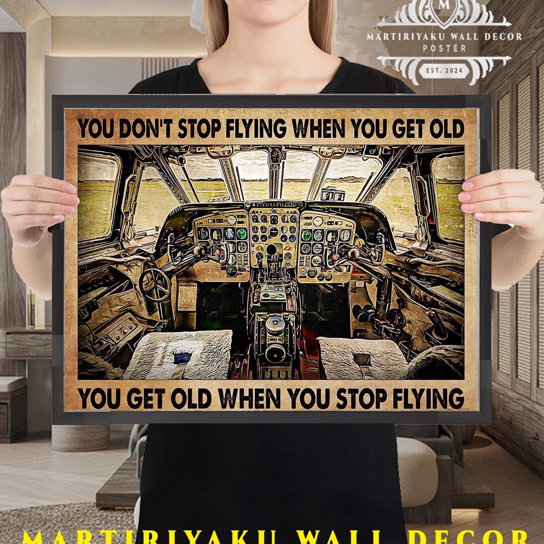 Airplane Cockpit Pilot Poster You Dont Stop Flying When You Get Old You ...