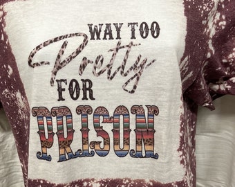 Way Too Pretty for Prison Shirt - Etsy