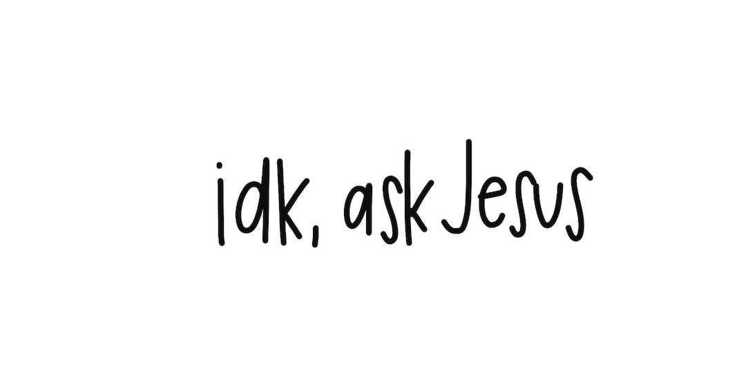 IDK, Ask Jesus Sticker | Vinyl Sticker | Sticker | Funny Sticker - Etsy
