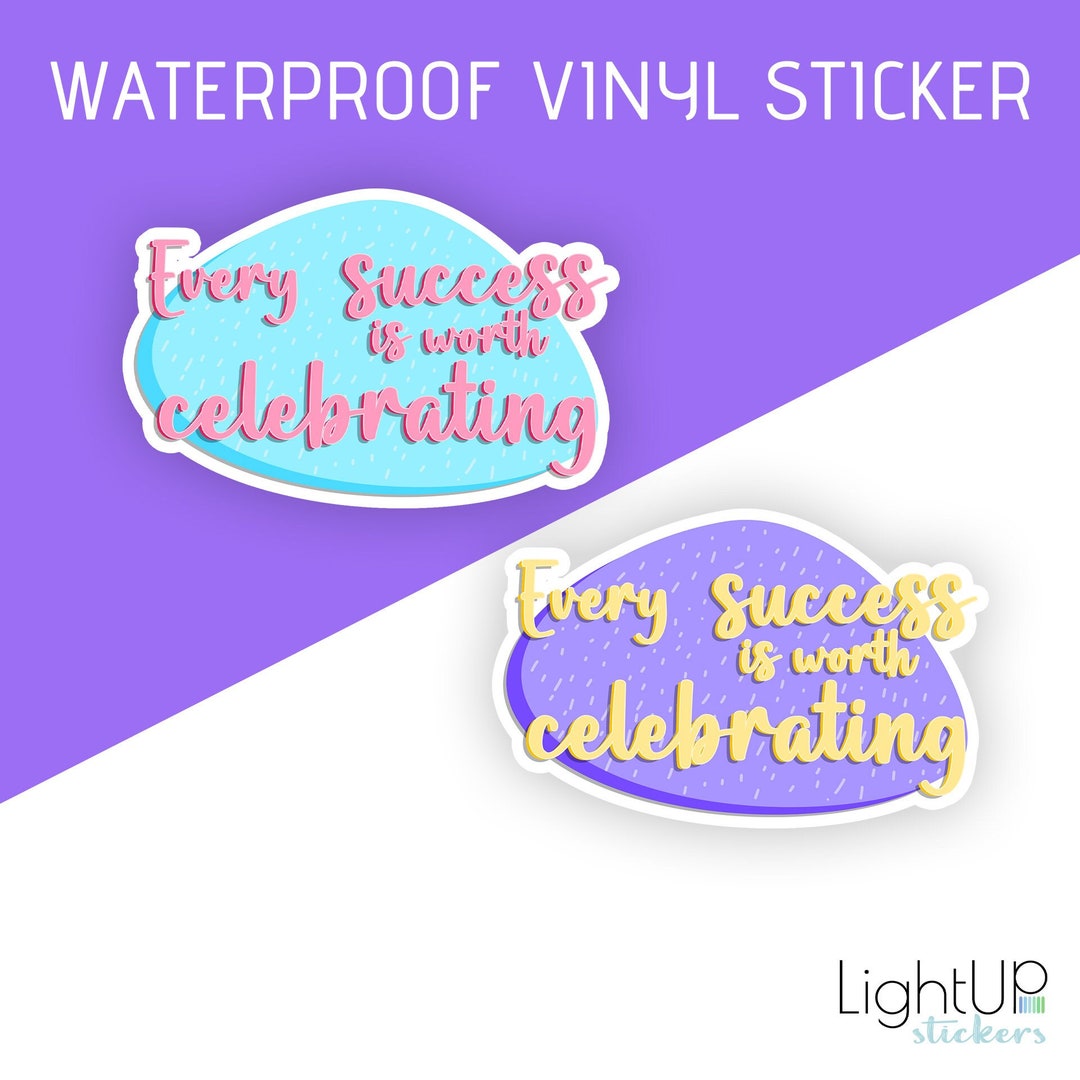 Waterproof Vinyl Sticker Every Success is Worth Celebrating ...