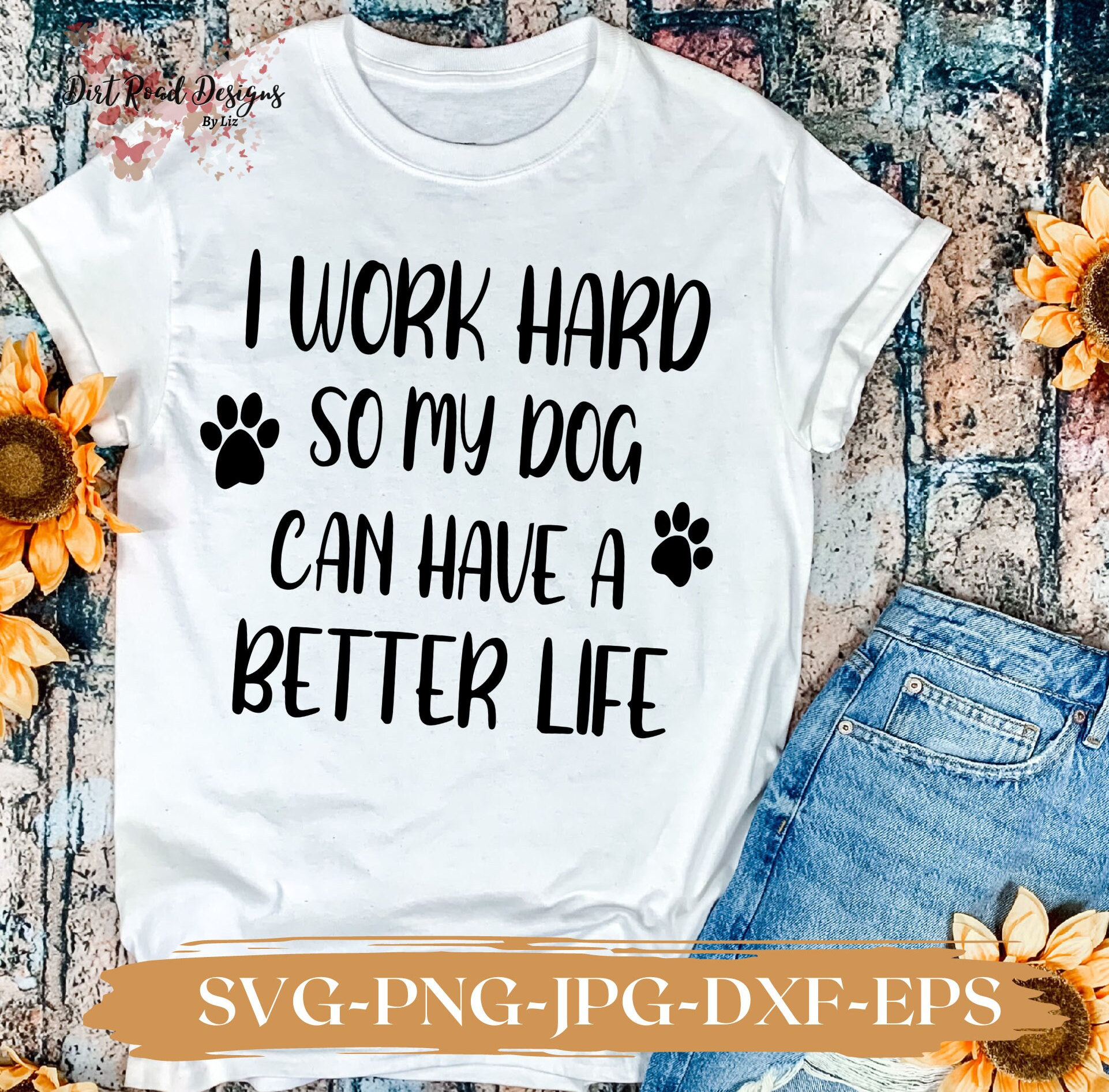 Instant Digital Download, I Work Hard so My Dog Can Have a Better Life ...