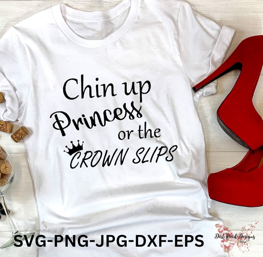 Chin up Princess or the Crown Slips SVG Instant Digital Download for ...