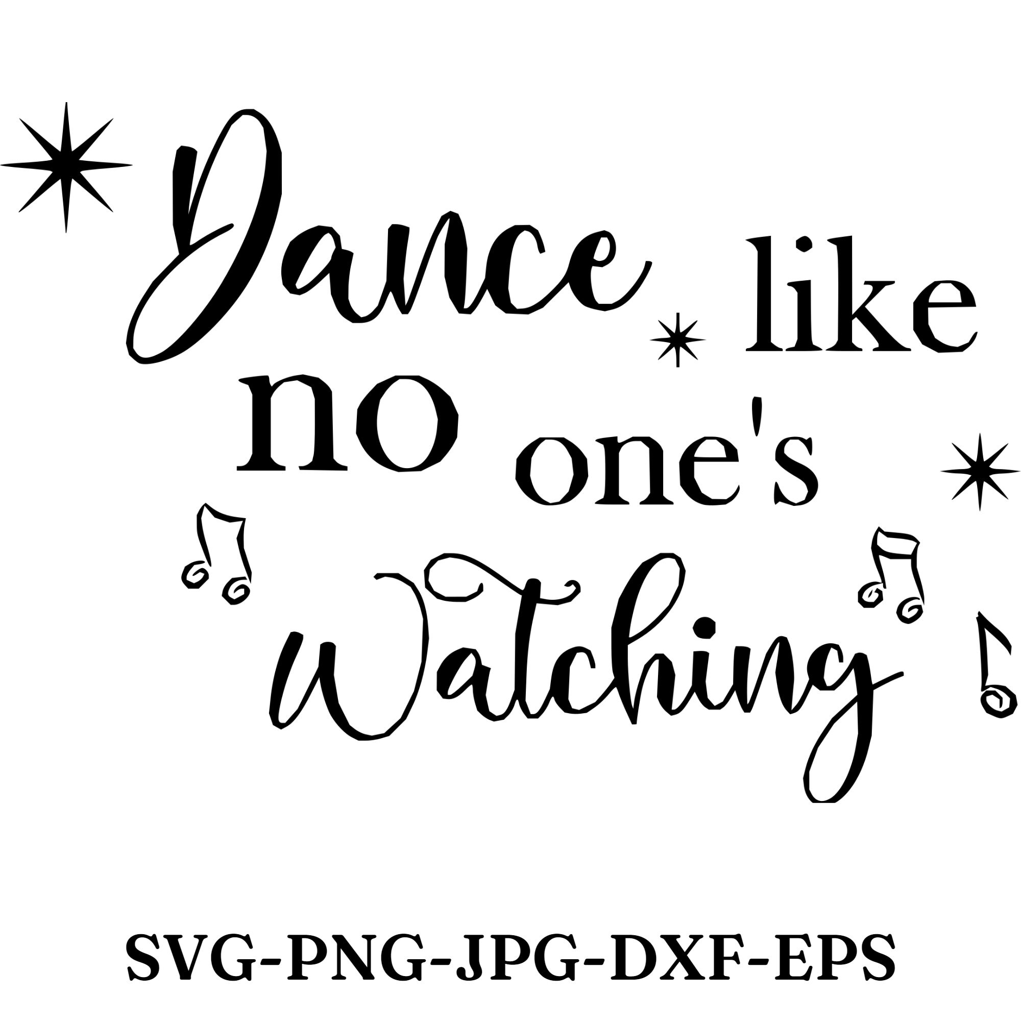 Dance Like No Ones Watching Svg Printable Quote Dancing Quote