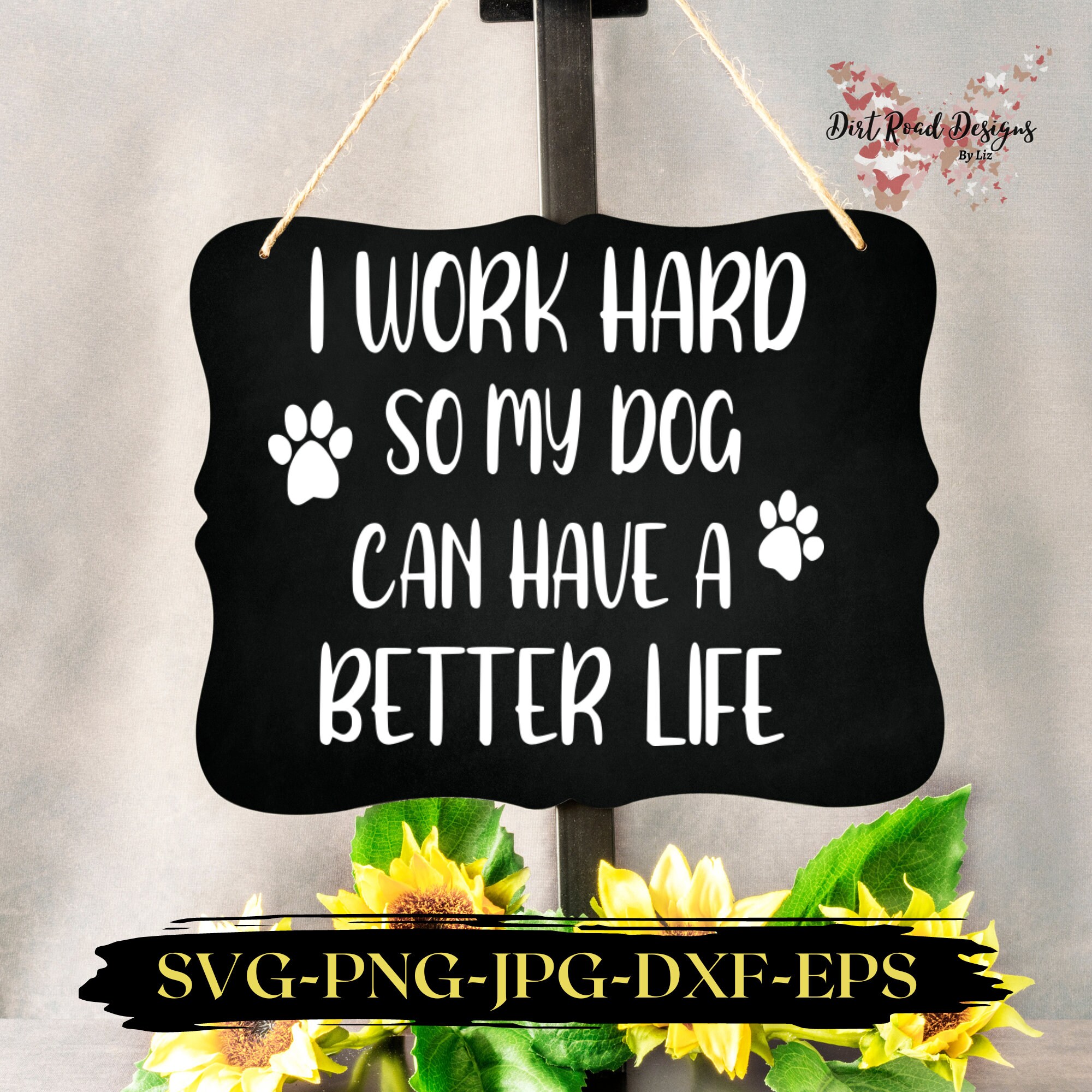 Instant Digital Download, I Work Hard so My Dog Can Have a Better Life ...