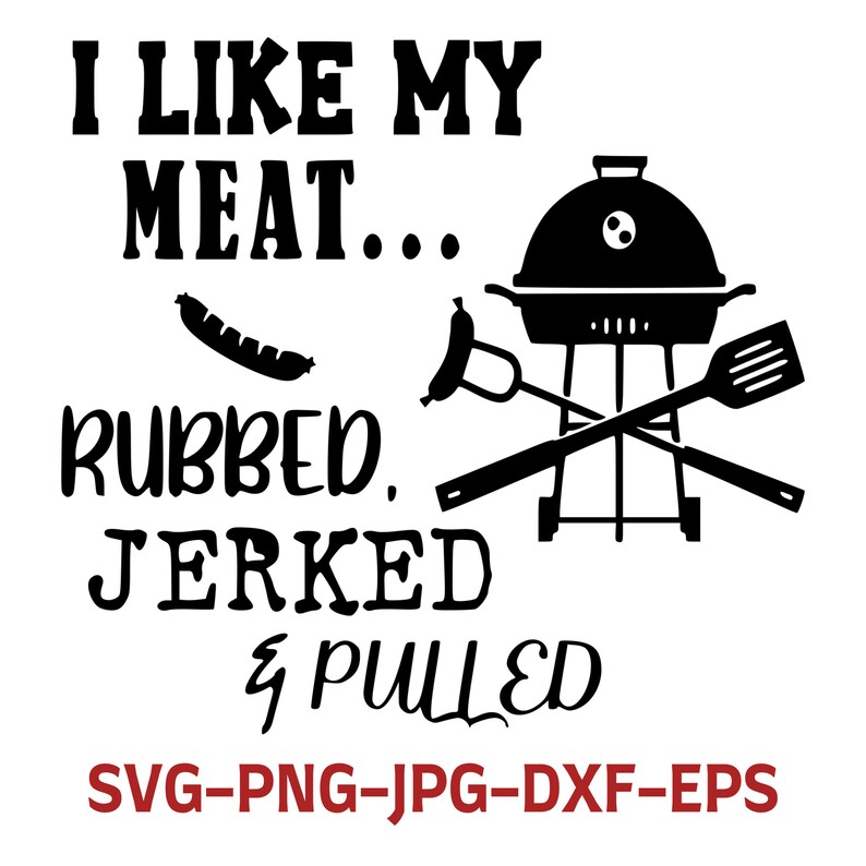 I Like My Meat Rubbed Jerked & Pulled SVG Digital Download/ Funny T ...