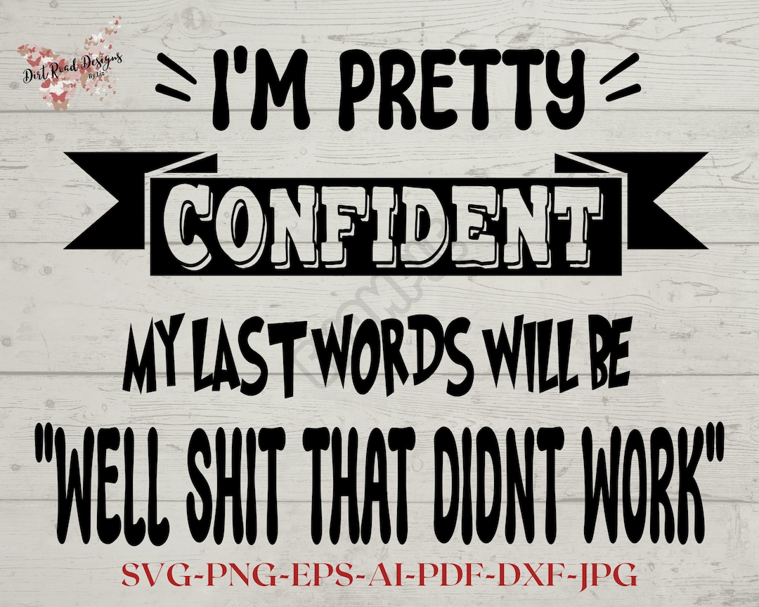 I'm Pretty Sure My Last Words SVG, T Shirt Sarcastic Saying , Snarky ...