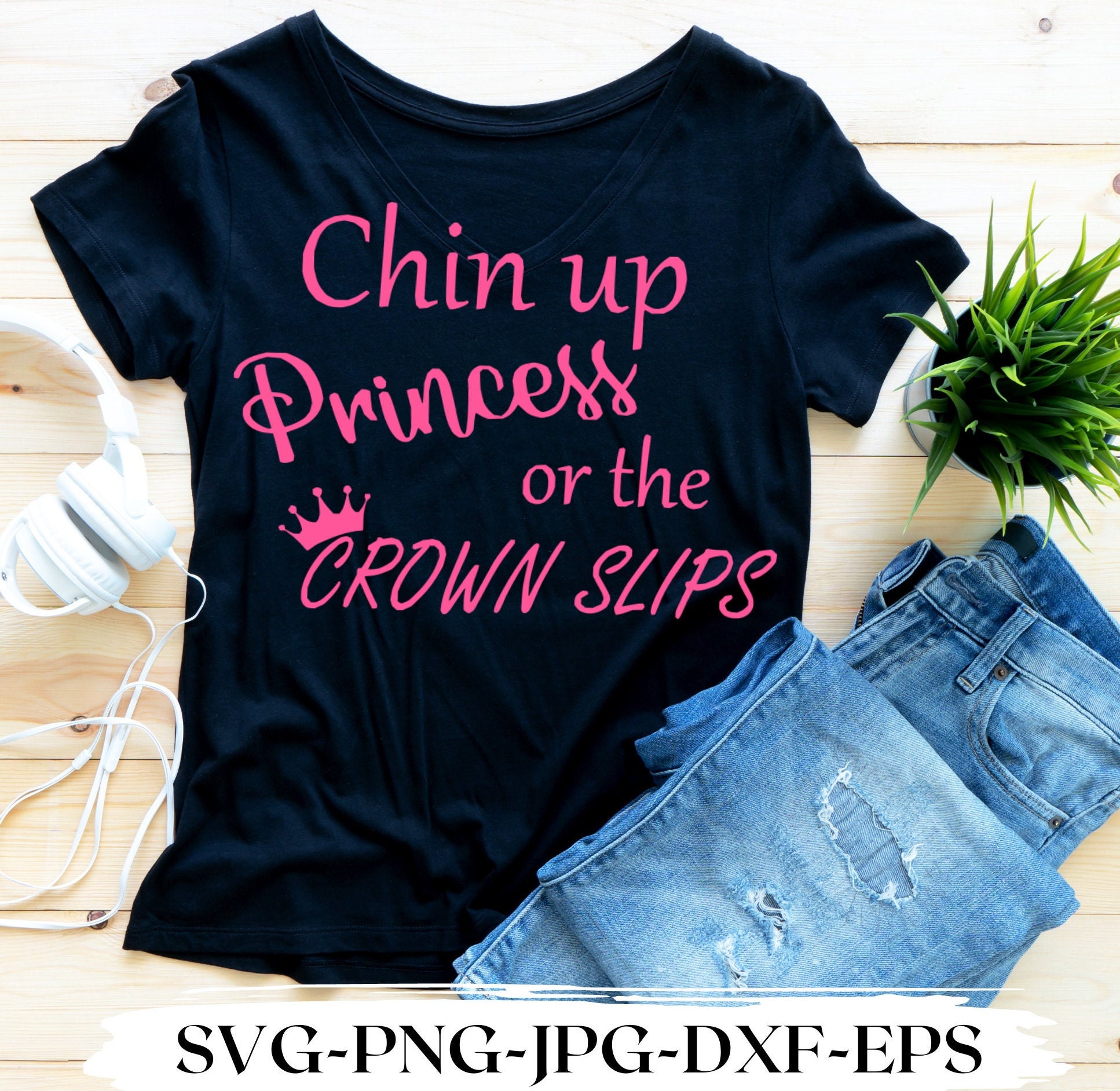 Chin up Princess or the Crown Slips SVG Instant Digital Download for ...