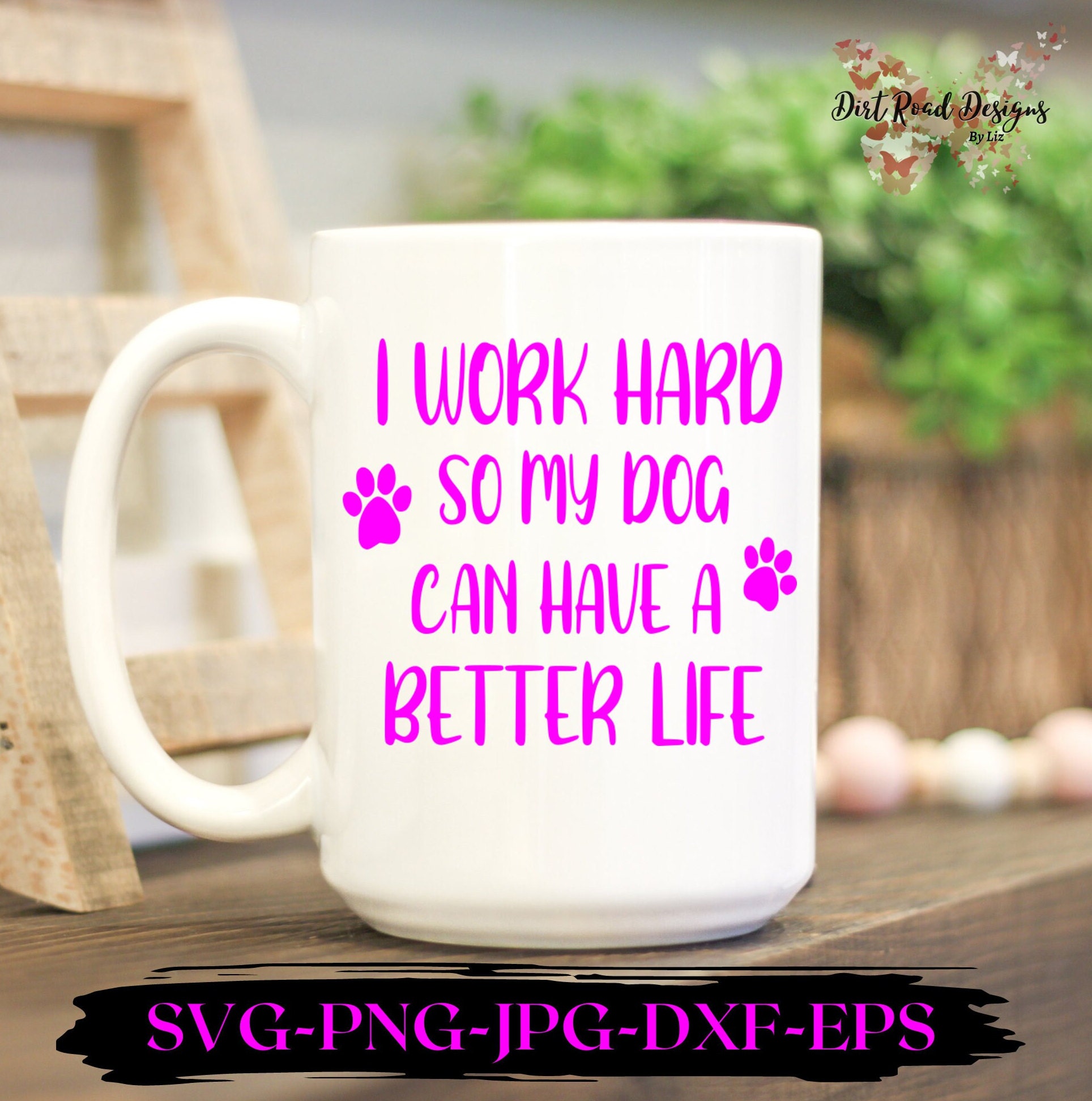 Instant Digital Download, I Work Hard so My Dog Can Have a Better Life ...