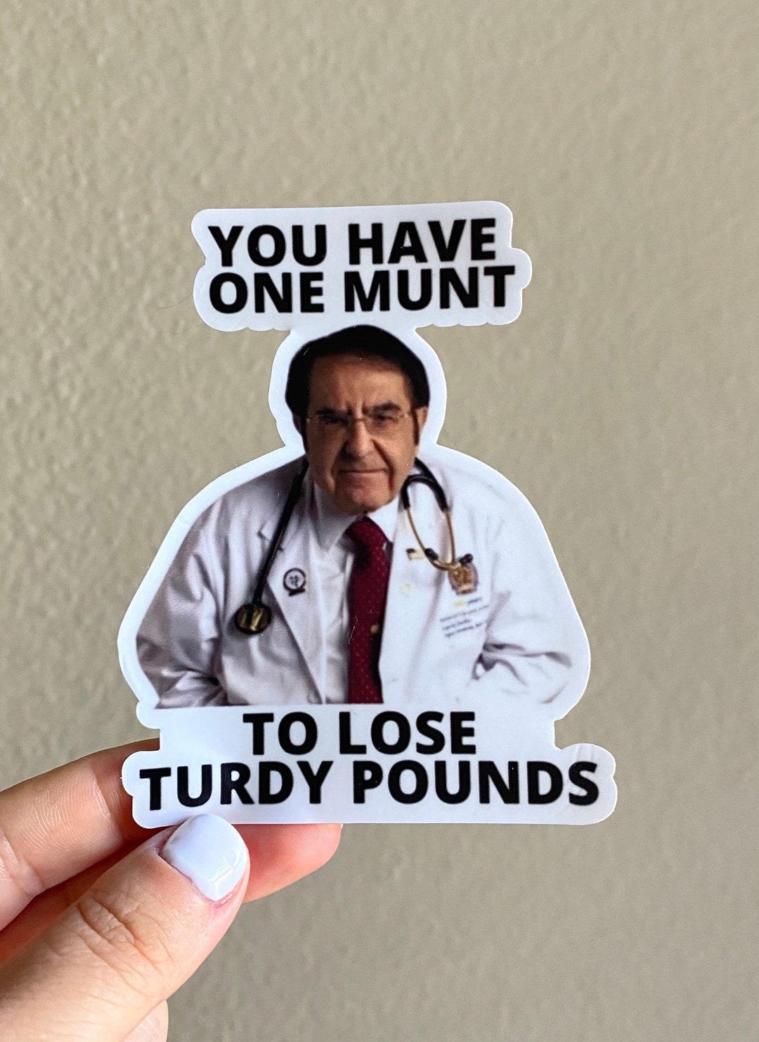 Dr. Nowzaradan Meme Sticker You Have One Munt to Lose Turdy Pounds ...