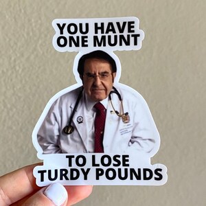 Dr. Nowzaradan Meme Sticker You Have One Munt to Lose Turdy Pounds ...