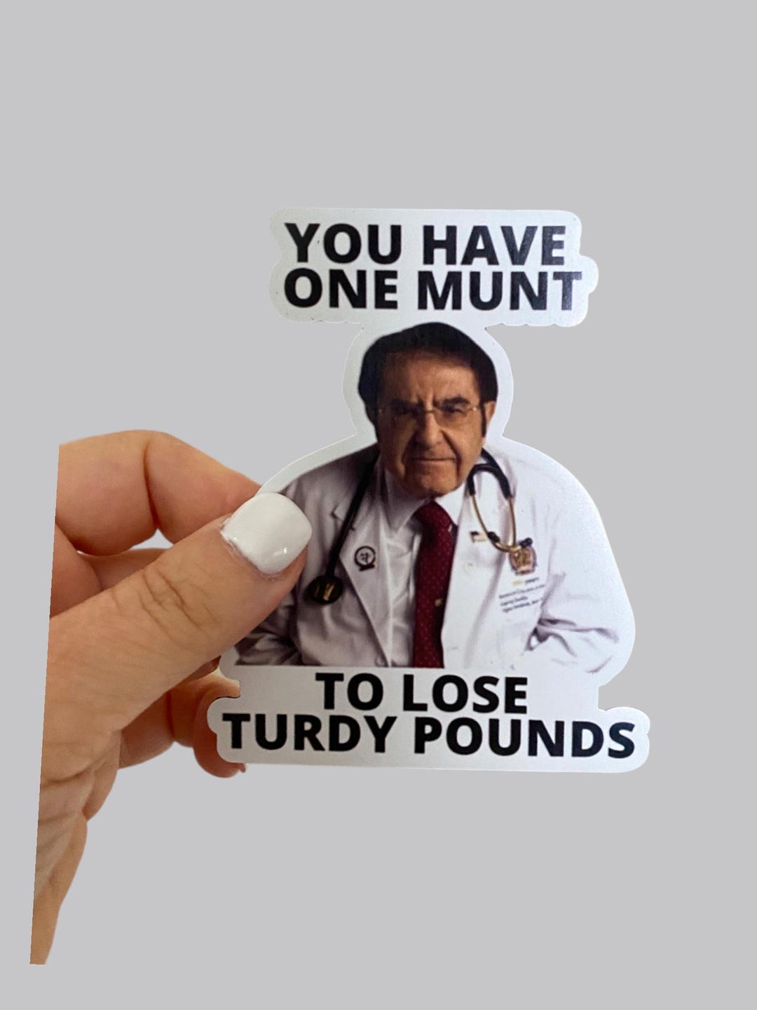 Dr. Nowzaradan Meme Sticker You Have One Munt to Lose Turdy Pounds ...