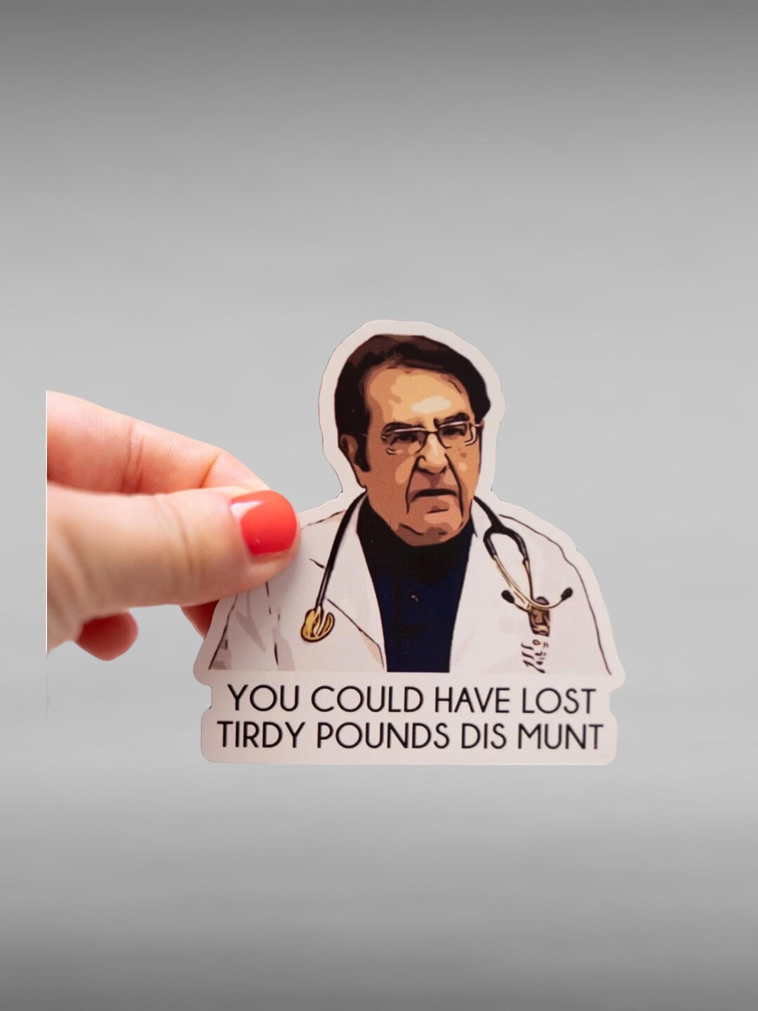 Dr. Now You Could Have Lost Turdy Pounds Dis Munt Funny Magnet Funny ...