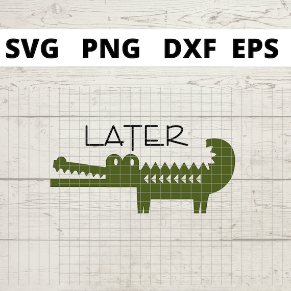 Later Gator Instant Digital Download SVG PNG DXF and Eps - Etsy