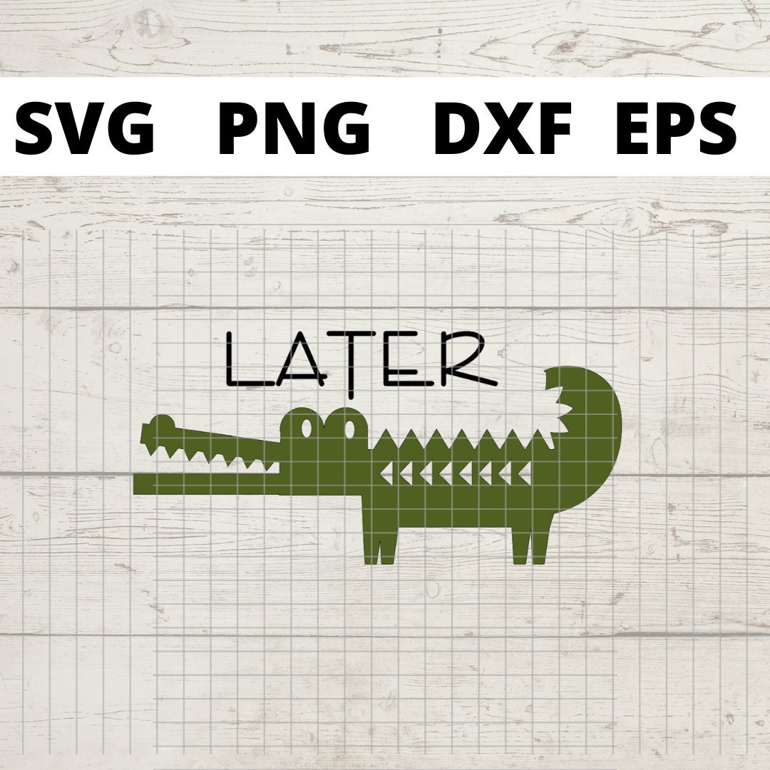 Later Gator- Instant Digital Download SVG, PNG, DXF, and Eps Cut File ...