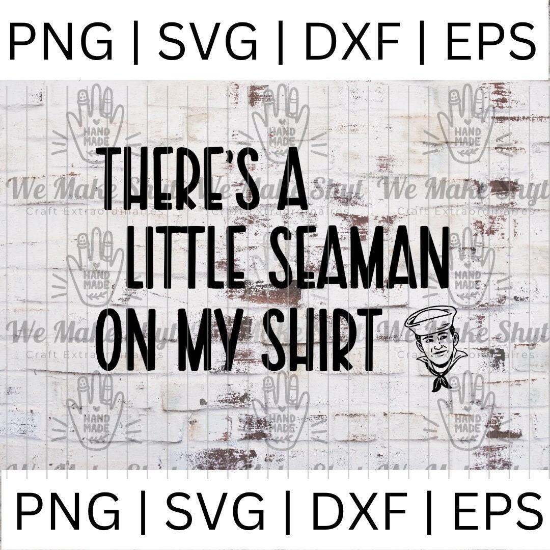 There's a Little Seaman on My Shirt - Digital Download SVG, PNG, DXF ...