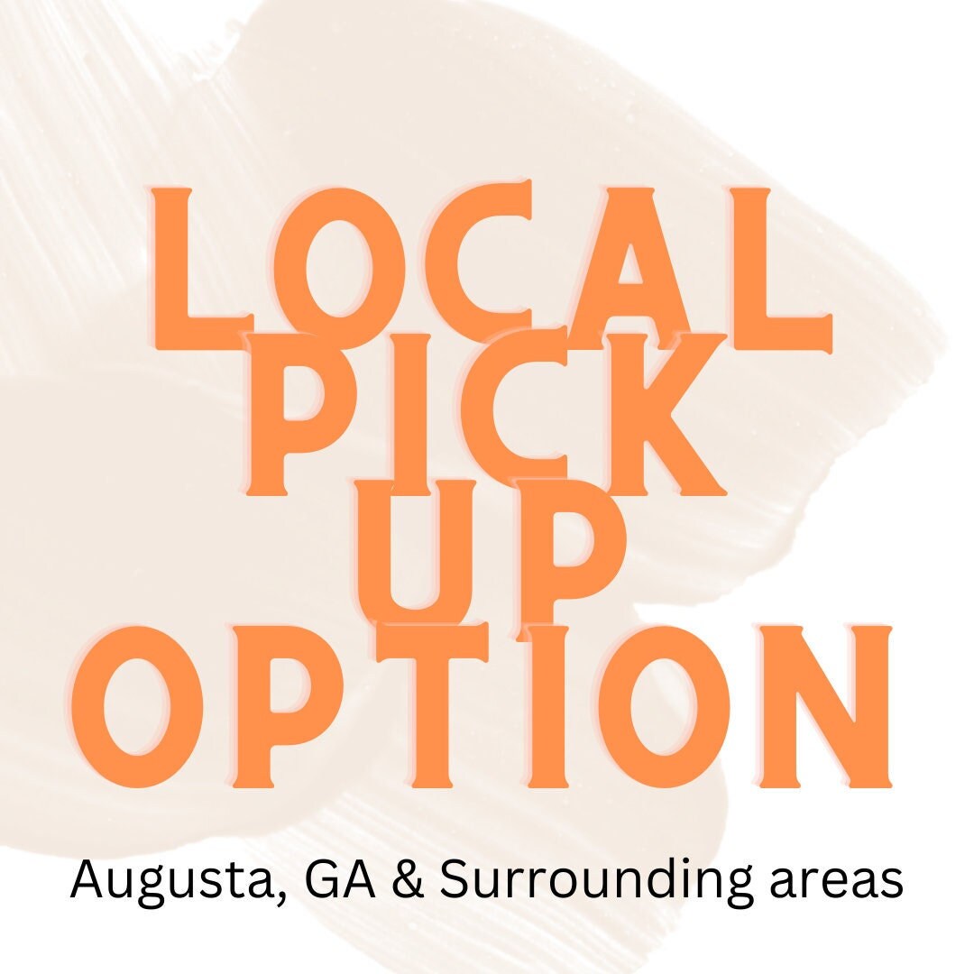 Local Pick up Option Add This to Your Order If You Live in Augusta, GA ...