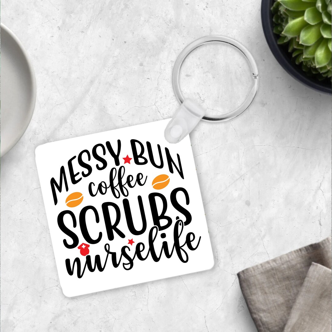 Messy Bun Coffee Scrubs Nurse Life Keyring Nurse Gift Nurse Keyring Student Nurse Gift Student ...