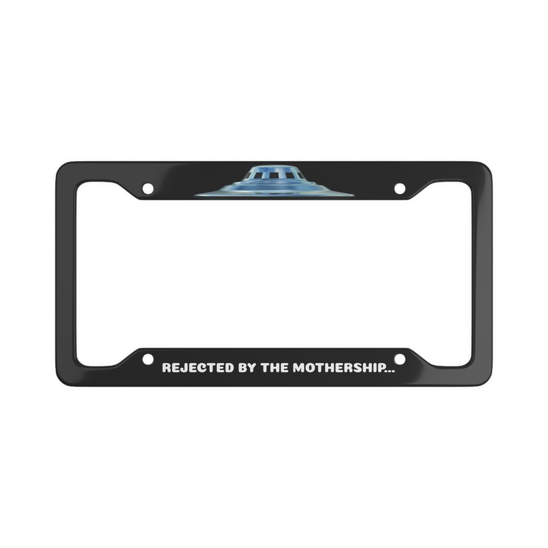 Rejected by the Mothership License Plate Frame - Etsy