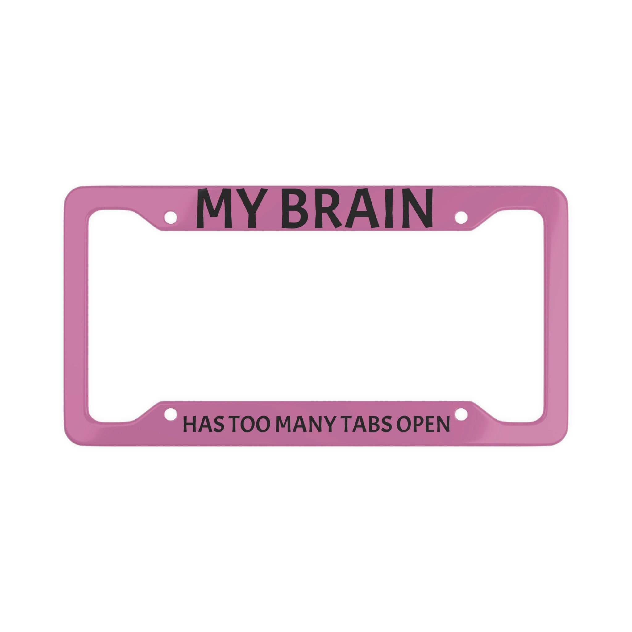 My Brain Has Too Many License Plate Frame PNK - Etsy