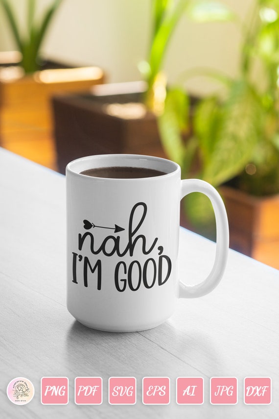 Nah I'm Good Svg Funny Svg Sarcastic Svg SVG PNG - Etsy
