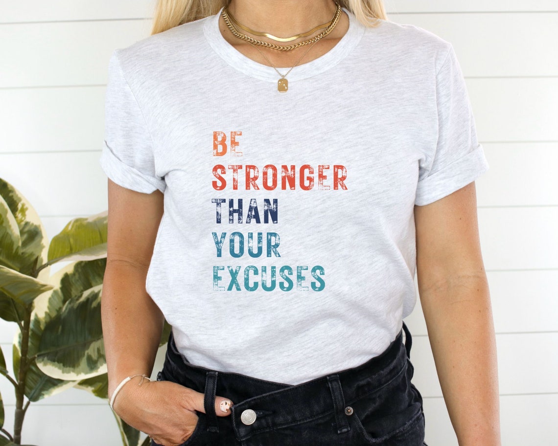 Motivational Workout Tshirt Be Stronger Than You Excuse Shirt ...