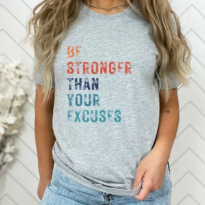 Motivational Workout Tshirt Be Stronger Than You Excuse Shirt ...