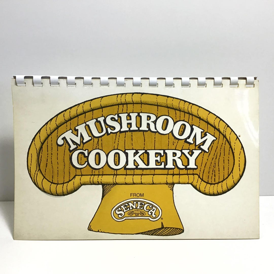 Mushroom Cookery From Seneca - 1982 Cookbook - Seneca Foods Recipes ...
