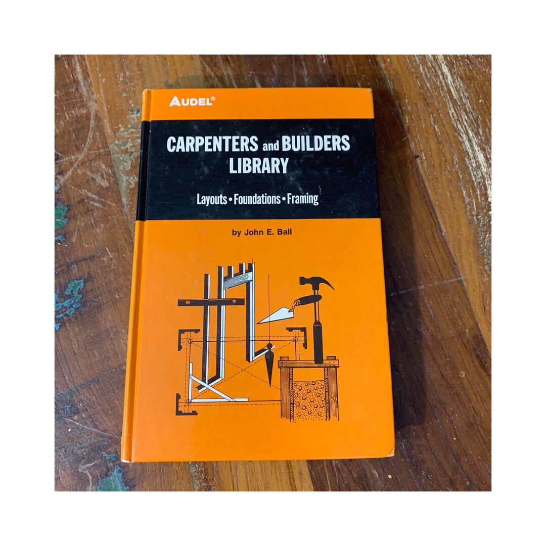 Carpenters and Builders Library-layouts Foundations & Framing 1978 John E. Ball / Hardcover - Etsy