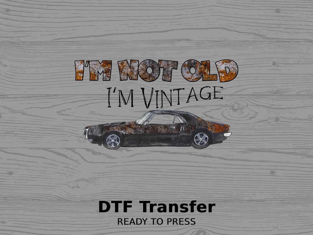 I'm Not Old I'm Vintage Muscle Car DTF Transfer Ready to Press Full ...