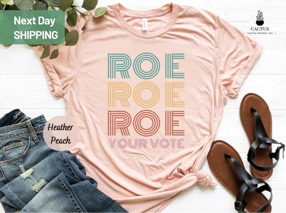Roe Roe Roe Your Vote Shirt Vote Shirt Equality Shirt Pro - Etsy