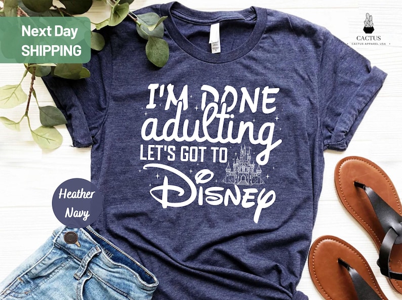 I'm Done Adulting Let's Go to Disney T-shirts, Disney Trip Shirt ...