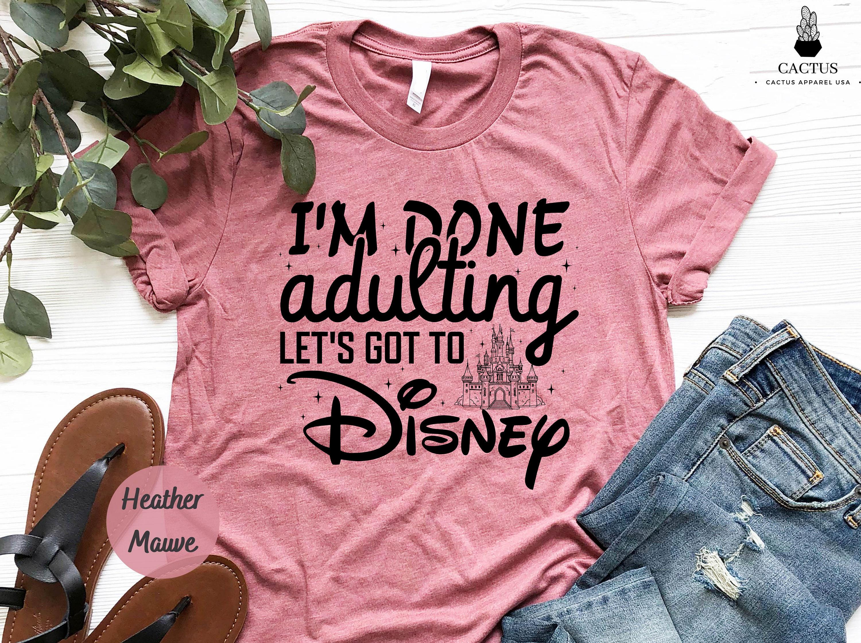 I'm Done Adulting Let's Go to Disney T-shirts, Disney Trip Shirt ...