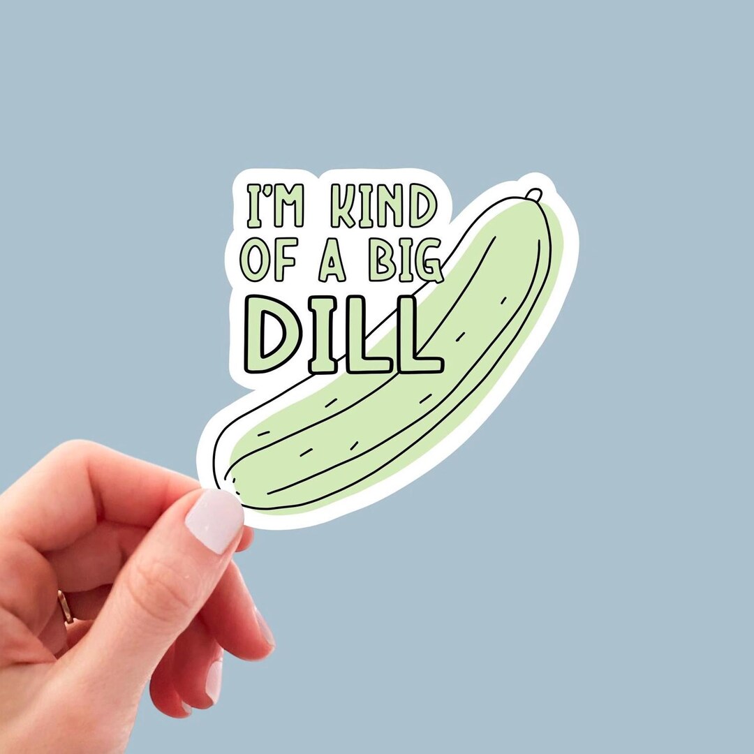Pickle Sticker, I’m Kind of a Big Dill, Funny Stickers - Etsy