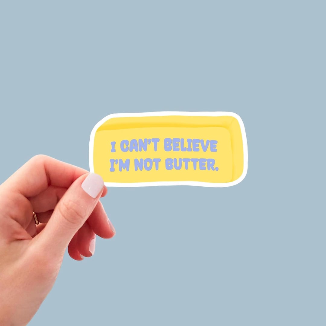 Butter Sticker, I Can’t Believe I’m Not Butter - Etsy