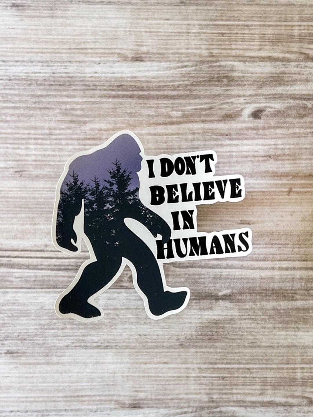 Big Foot Sticker Sasquatch Sticker I Dont Believe in Humans Funny Decal ...