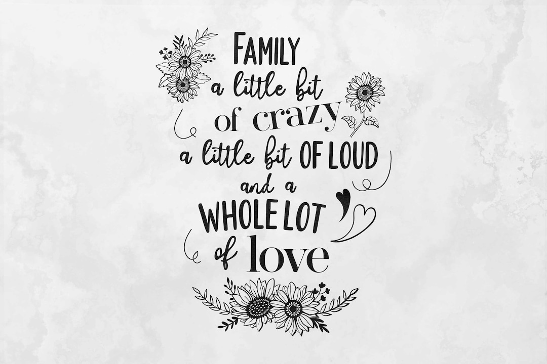 Family a Little Bit of Crazy, a Little Bit of Loud and a Whole Lot of ...
