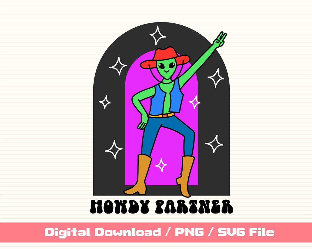 Funny Alien Png Howdy Partner Svg Alien, Howdy Svg, Western Png, Design ...
