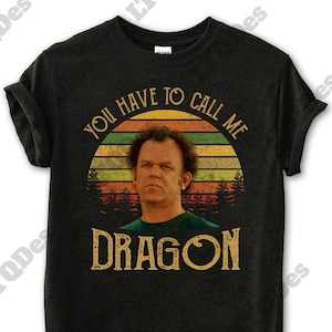 Step Brothers Shirt, Dale Doback You Have to Call Me Dragon Vintage T ...
