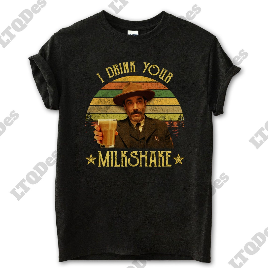 There Will Be Blood Shirt, Daniel Plainview I Drink Your Milkshake ...