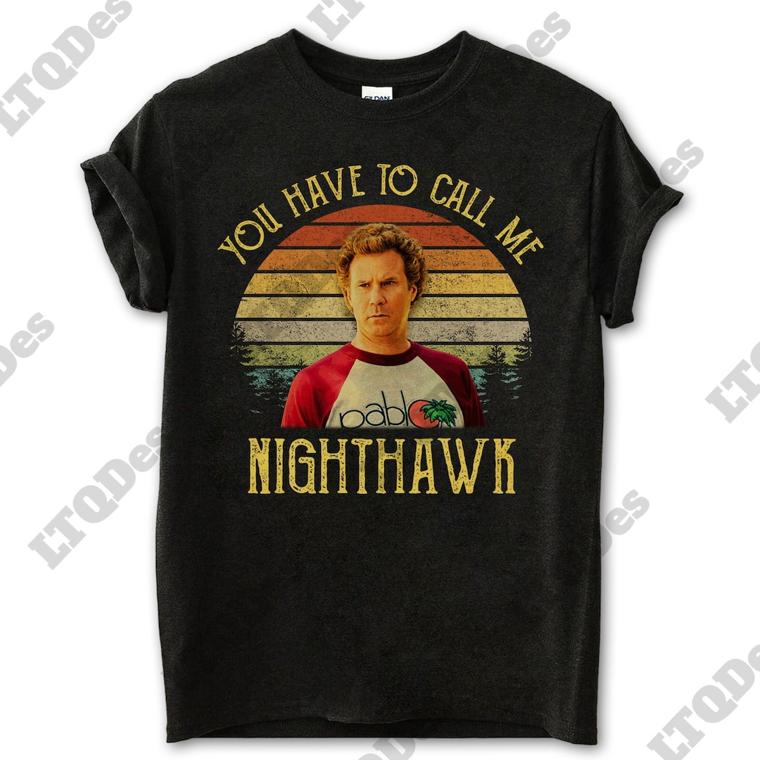 Step Brothers Shirt, Brennan Huff You Have to Call Me Nighthawk Vintage ...