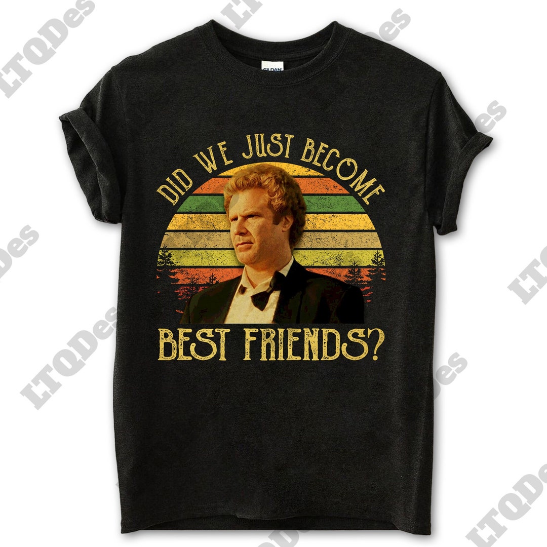Step Brothers Shirt, Brennan Huff Did We Just Become Best Friends ...