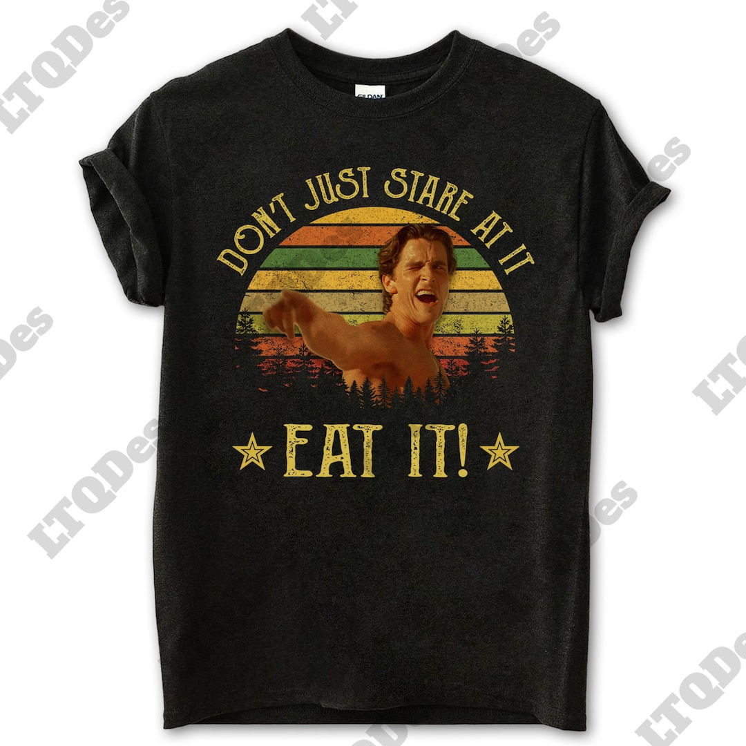 American Psycho Shirt, Patrick Bateman Don’t Just Stare at It Eat It ...