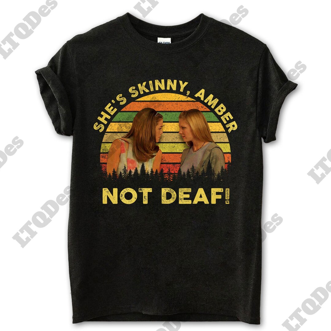 Drop Dead Gorgeous Shirt, Rebecca Ann Leeman Shes Skinny Not Deaf ...