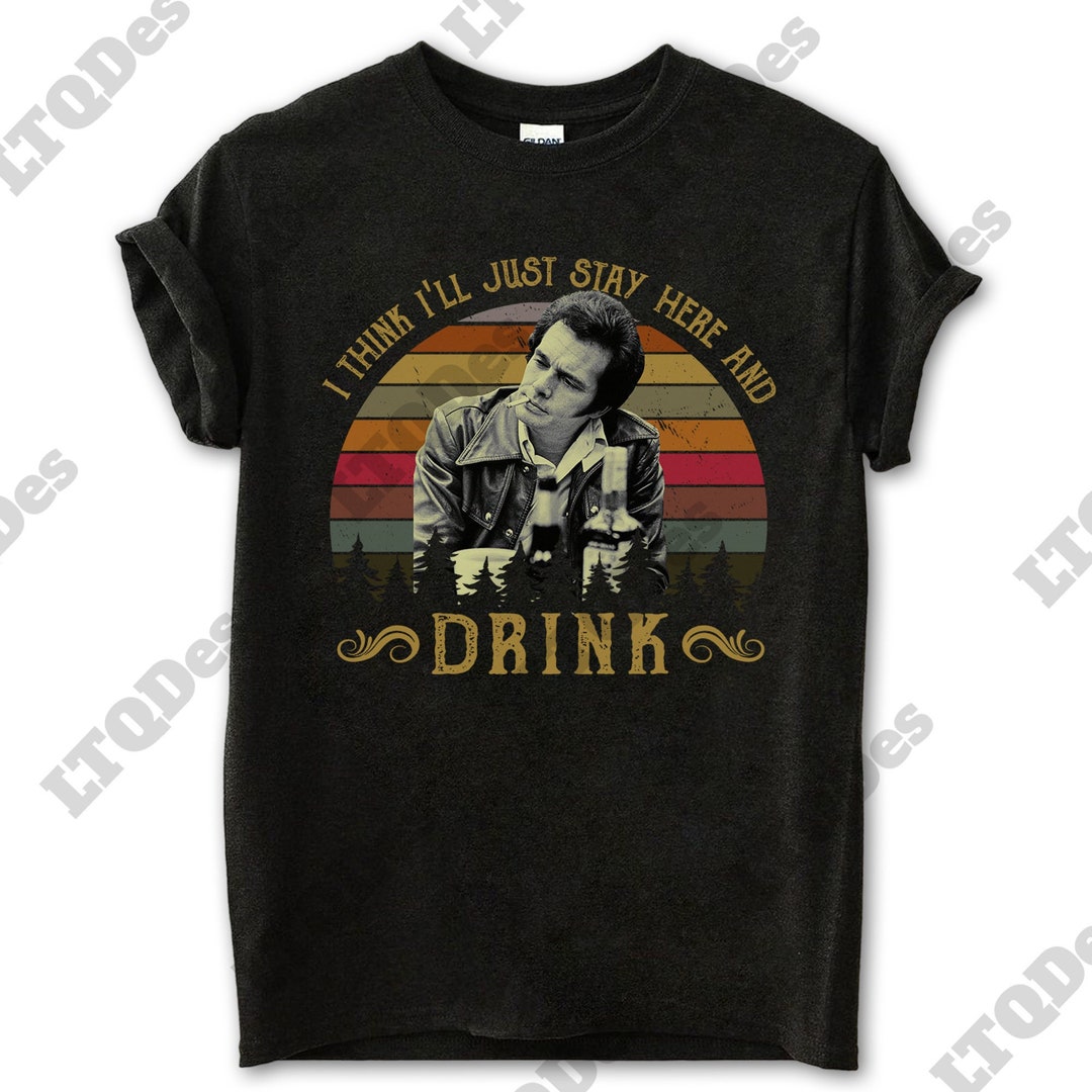 Merle Haggard I Think Ill Just Stay Here And Drink Vintage T Shirt