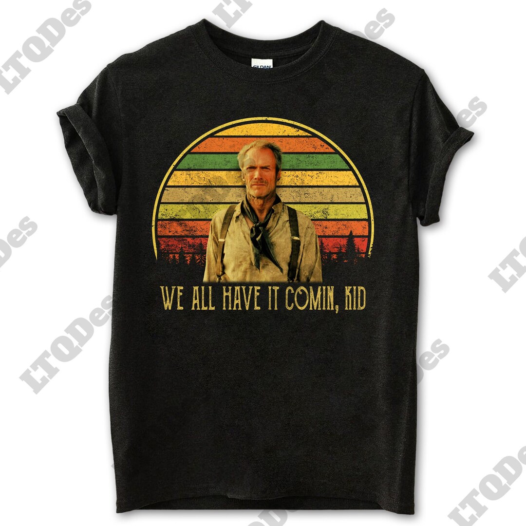 William Munny We All Have It Comin Kid Vintage T-shirt, Movies Quote ...