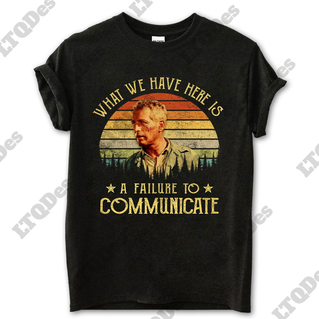 Cool Hand Luke Shirt, What We Have Here is A Failure to Communicate ...