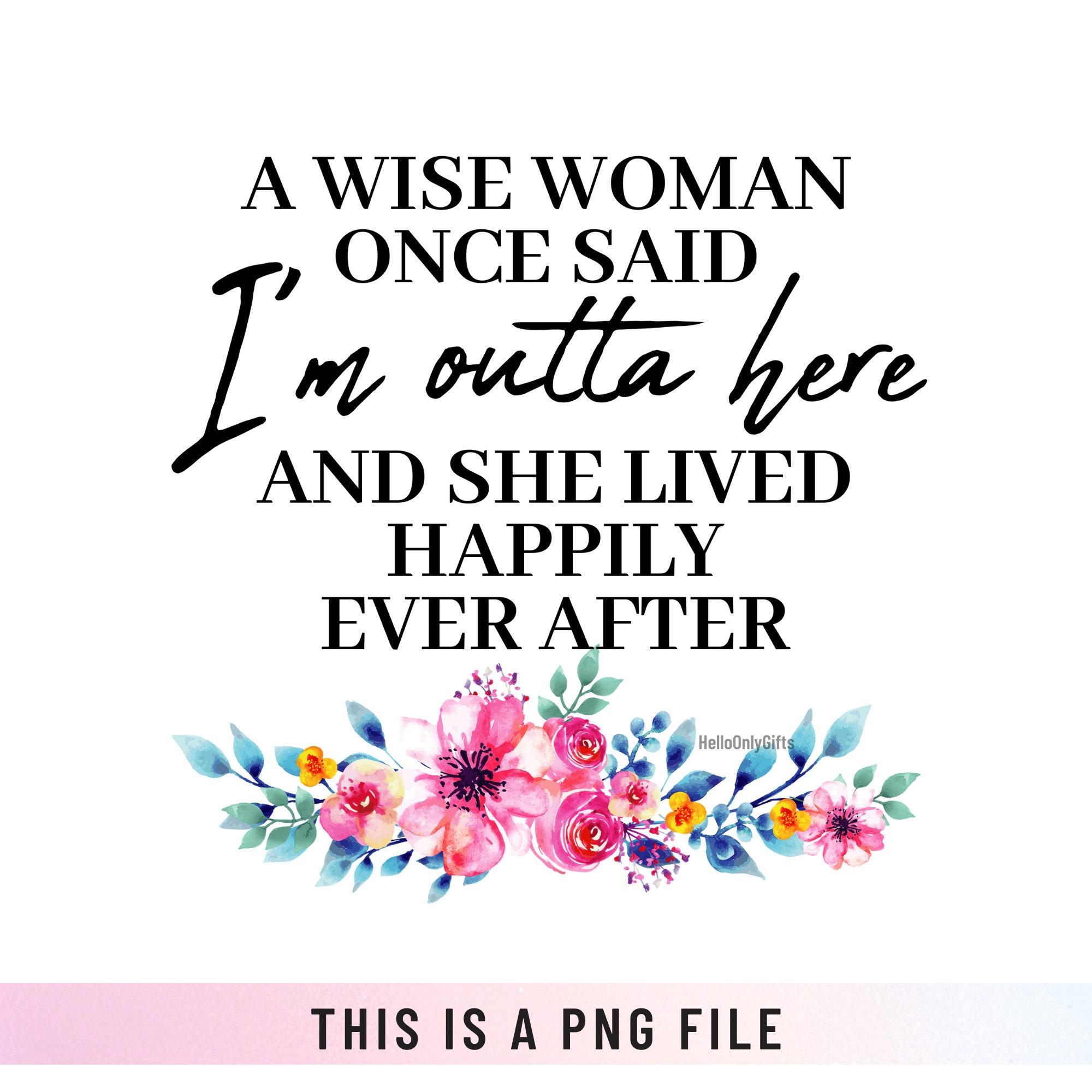 A Wise Woman Once Said I'm Outta Here PNG Retirement - Etsy Canada