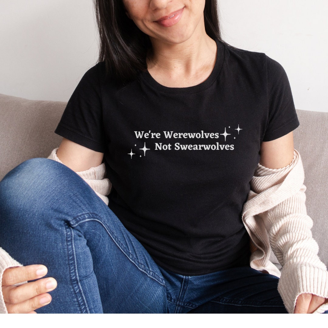 We're Werewolves Not Swearwolves Women's T-shirt, in the Shadows ...