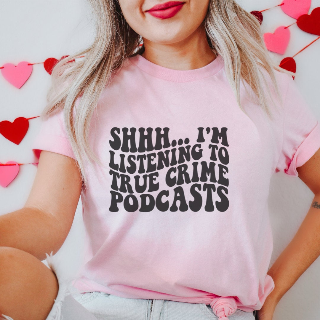 Shhh! I'm Listening to True Crime Podcasts, True Crime T-shirt, Podcast ...