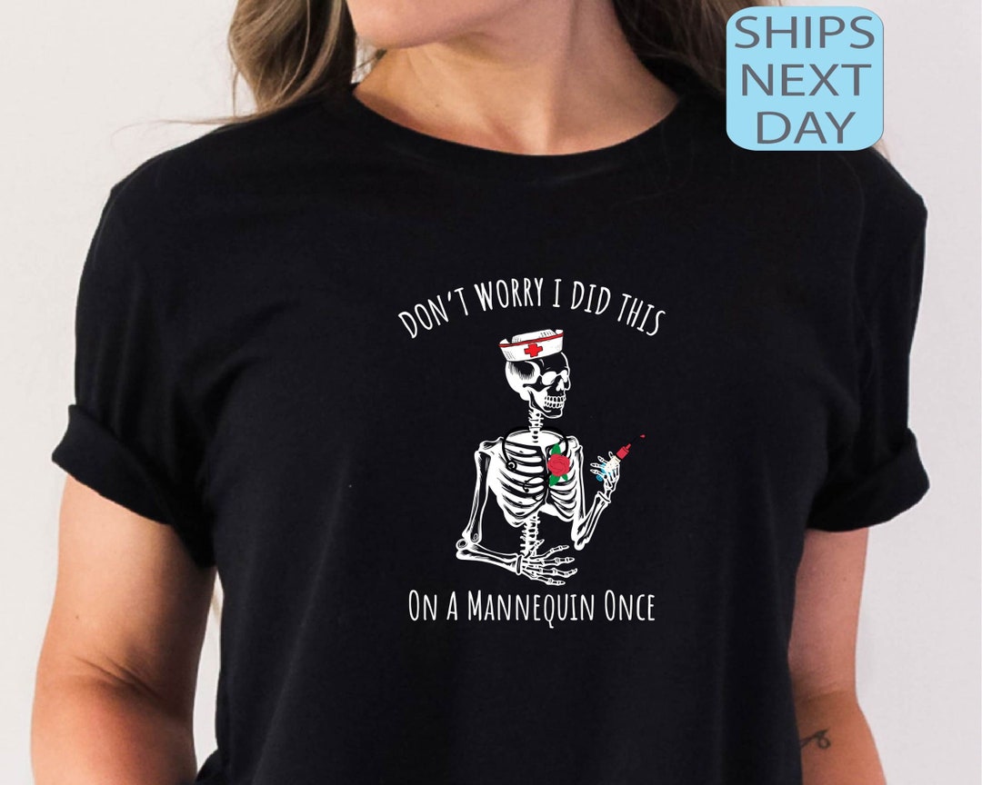 Don't Worry I Did This on A Mannequin Once Shirt, Funny Nursing Student ...